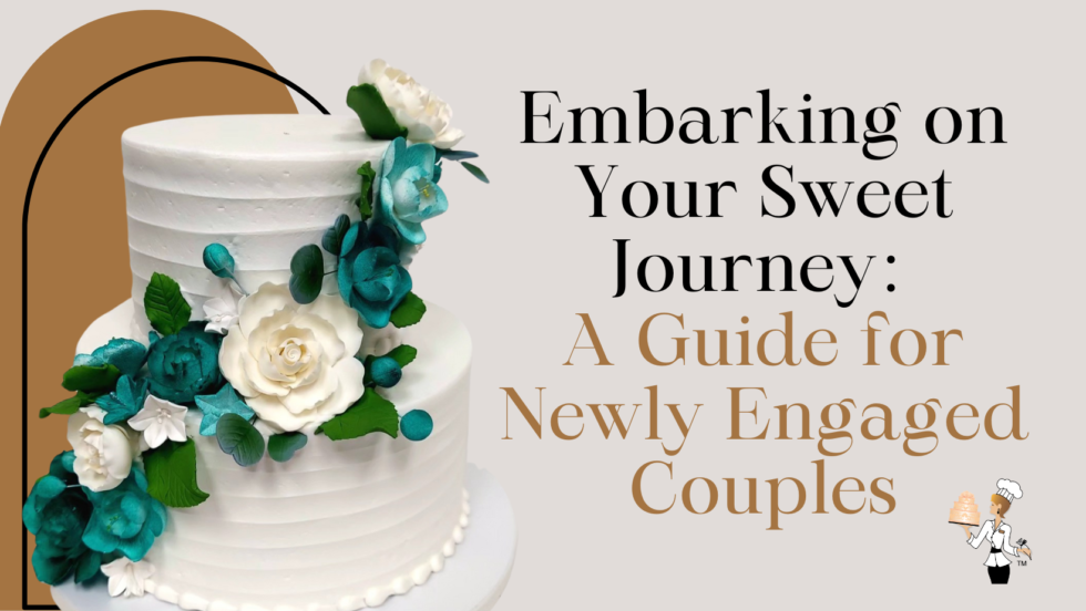 Embarking on Your Sweet Journey: A Guide for Newly Engaged Couples - American Dream Cakes